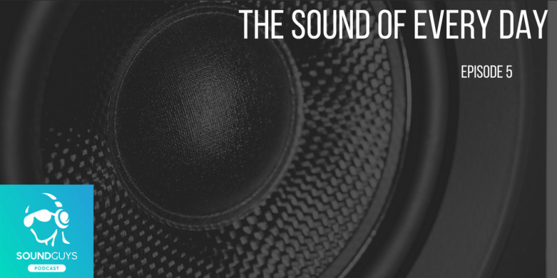 Podcast: The Sound of Every Day - SoundGuys